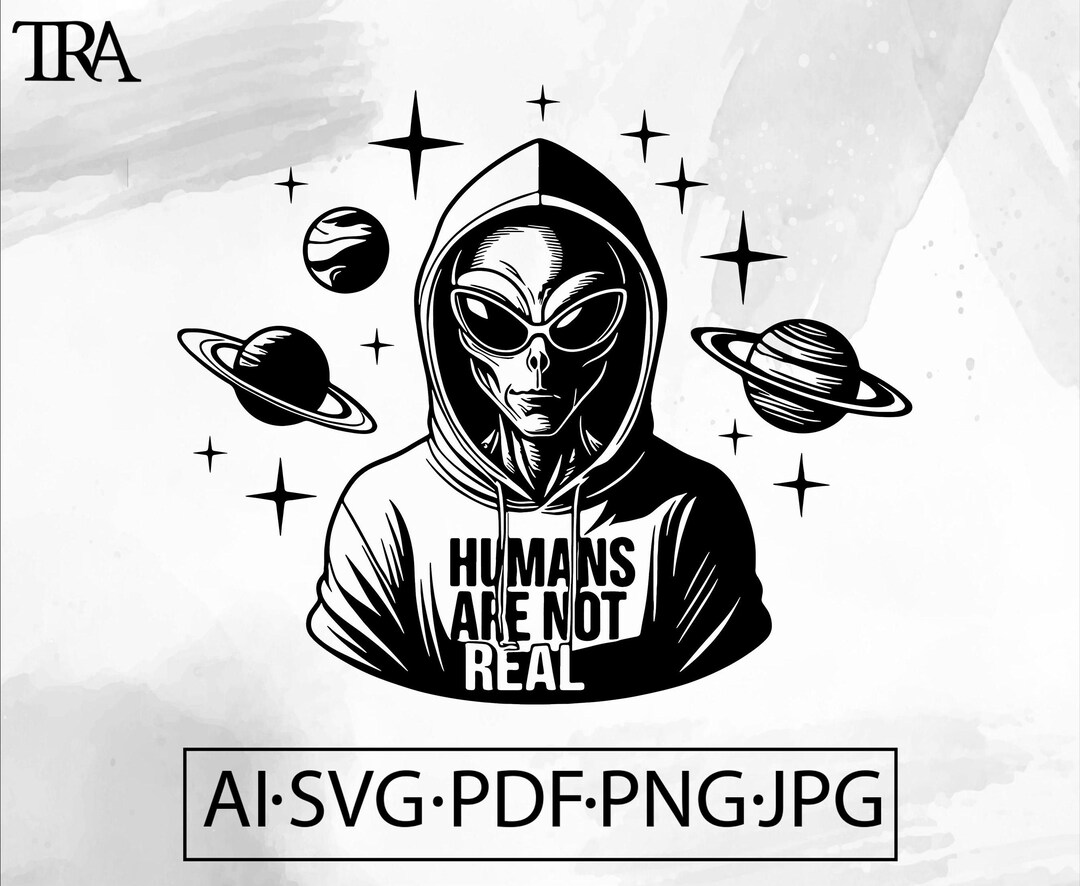 Alien "humans Are Not Real" SVG Space Sci-fi UFO Trippy Outerspace ...
