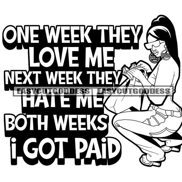 One Week They Love Me Next Week They Hate Me Both Weeks I Got Paid Svg ...
