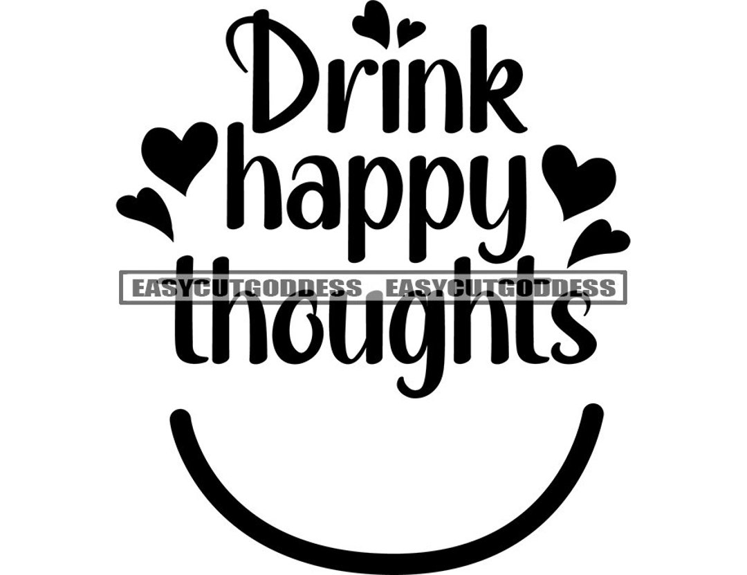 Drink Happy Thoughts Cute Funny Quotes Positive Phrase Saying Alcohol ...