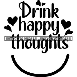 Drink Happy Thoughts Cute Funny Quotes Positive Phrase Saying Alcohol ...