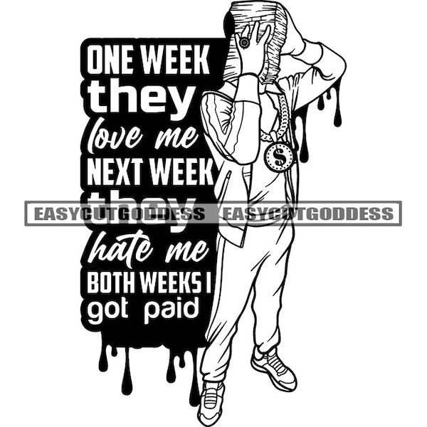 One Week They Love Me Next Week They Hate Me Both Weeks I Got Paid Svg ...