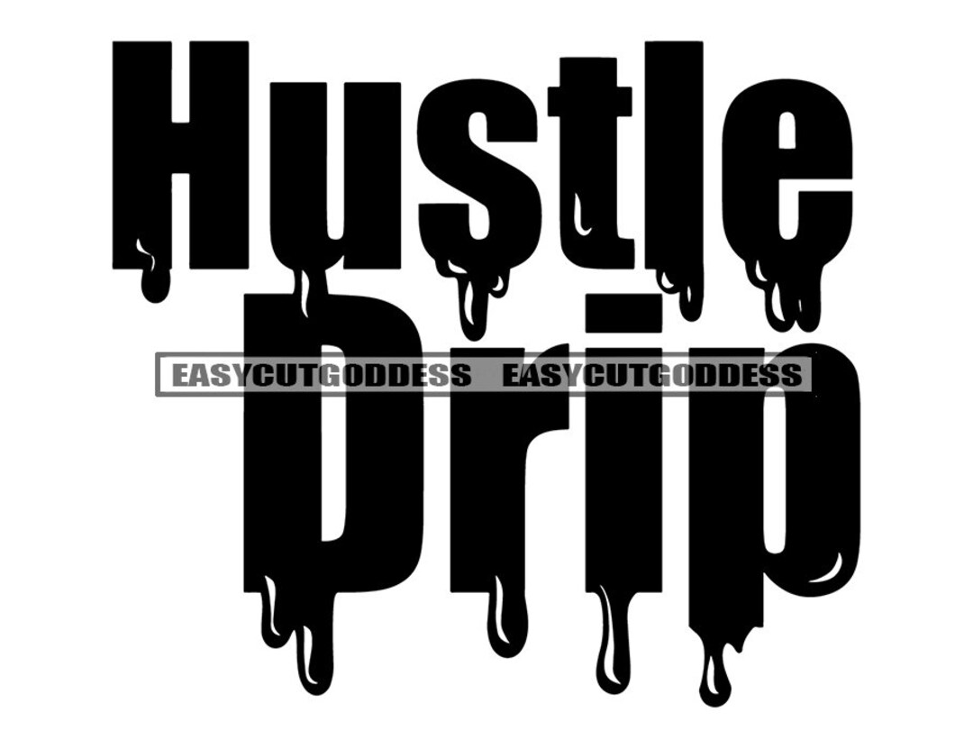 Hustle Drip Savage Hustler Quotes Dripping Hustling Grinding Hustler ...