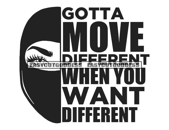 Gotta Move Different When You Want Different Savage Sarcastic - Etsy