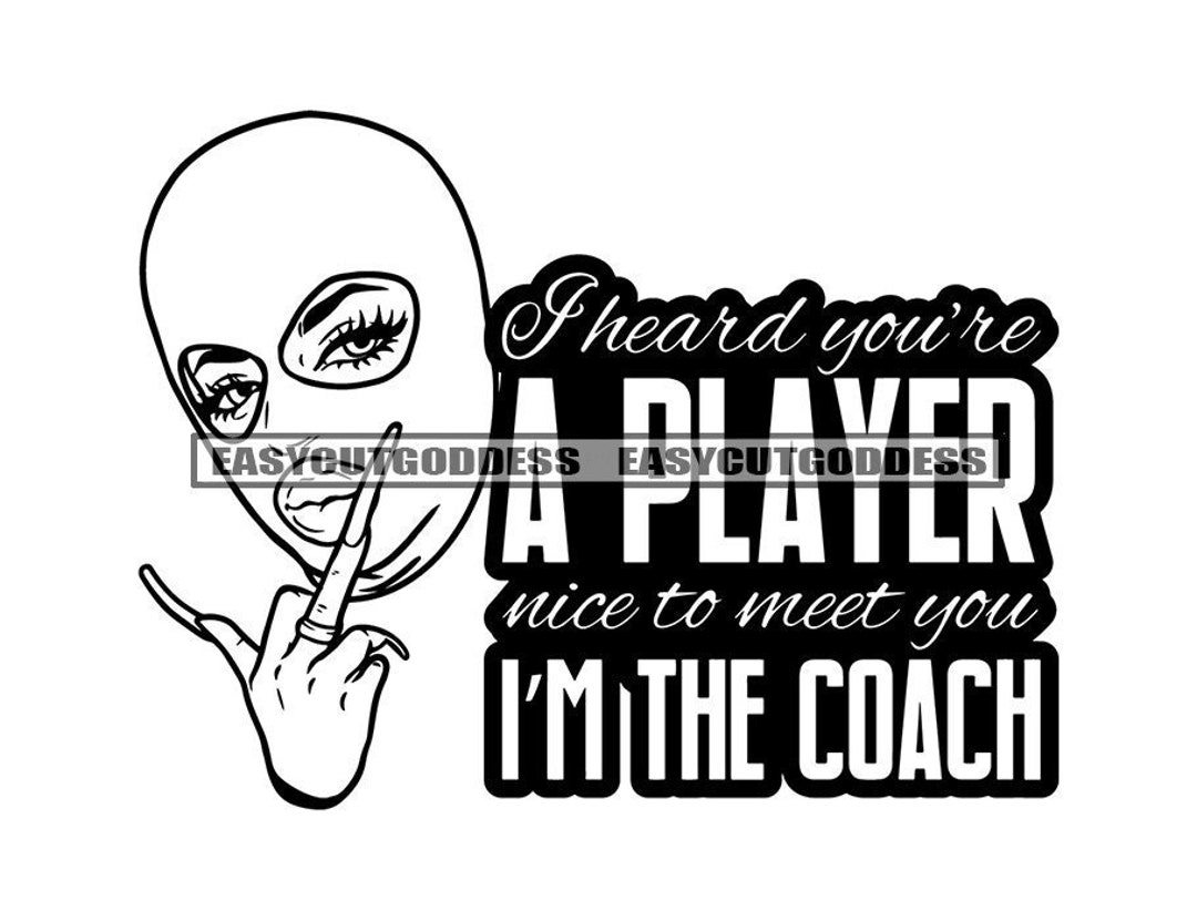 I Heard You Are A Player Nice to Meet You I'm the Coach Savage Quotes ...