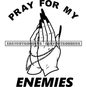 Pray for My Enemies Savage Praying Quotes Prayers Hands Together Pray ...