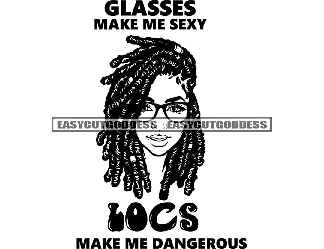 Glasses Make Sexy Locs Make Me Dangerous Melanin Woman Dreads ...