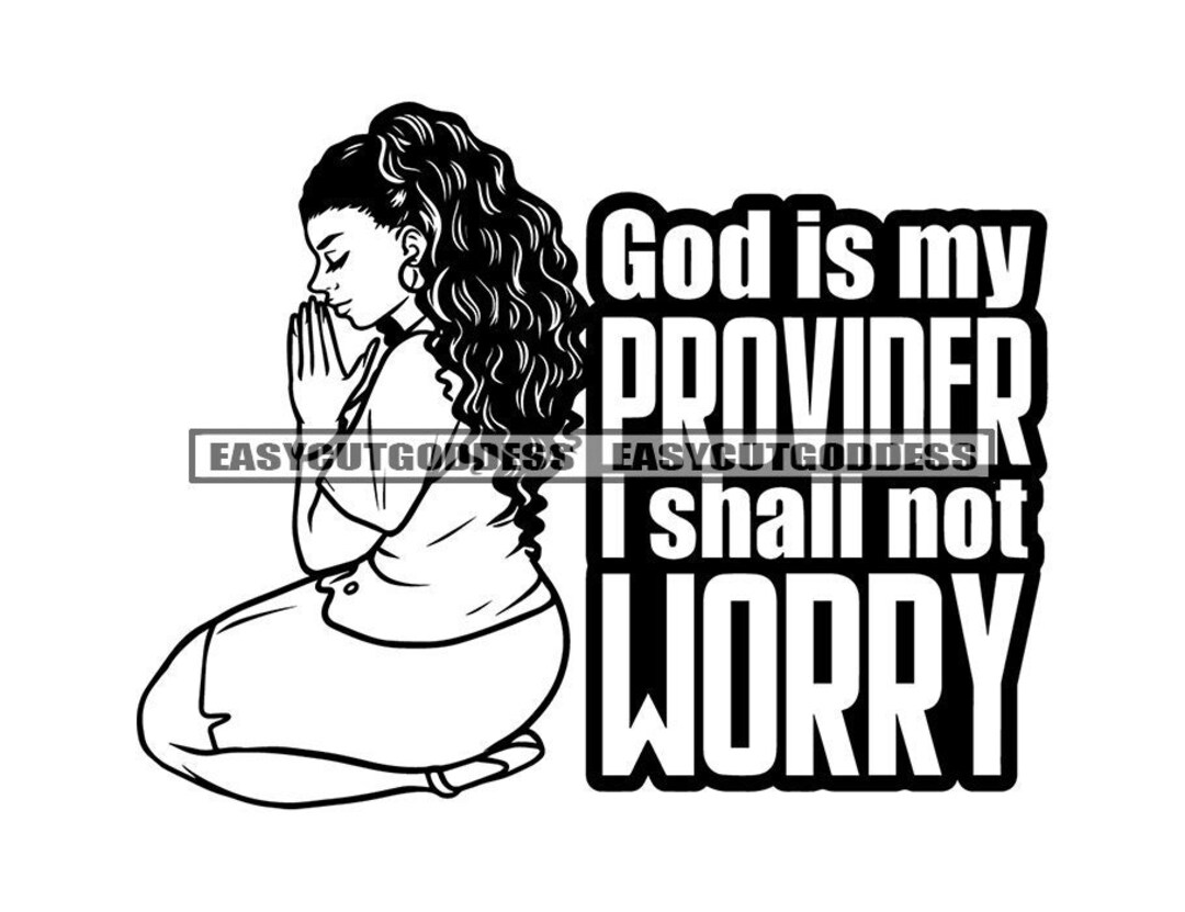 God is My Provider I Shall Not Worry Lord Quotes Woman Kneeling Praying ...