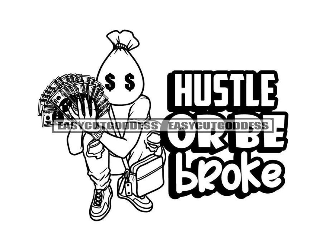 Hustle or Be Broke Savage Hustler Quotes Dope Money Bag Man Cartoon ...