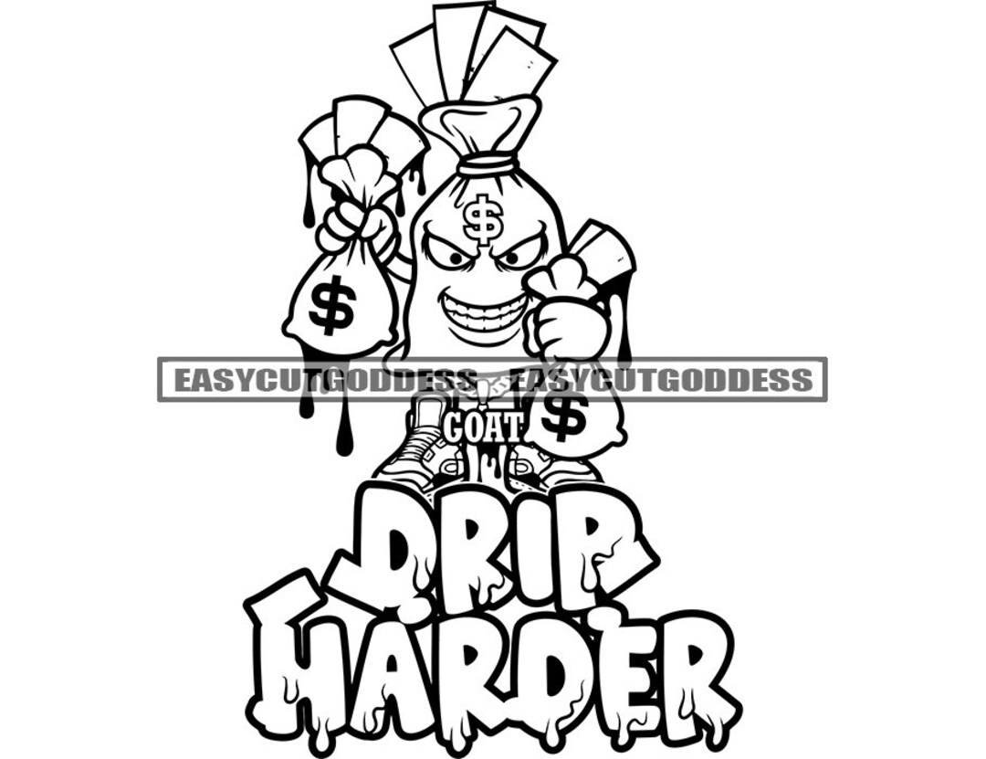 Drip Harder Money Bag Cartoon Character Cash Stacks Hustler Hustling ...