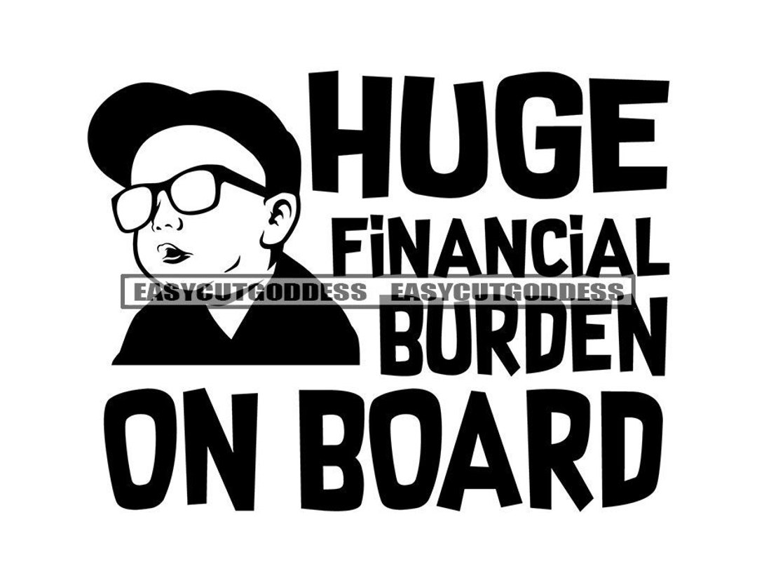 Huge Financial Burden on Board Funny Drivers Mom Quotes Designs for Car ...