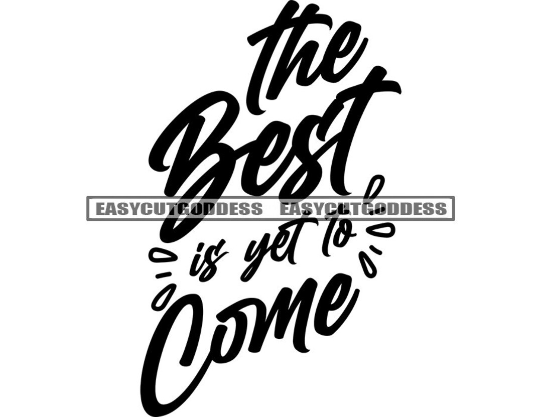The Best is yet to Come Positive Affirmation Motivational Life Quotes ...