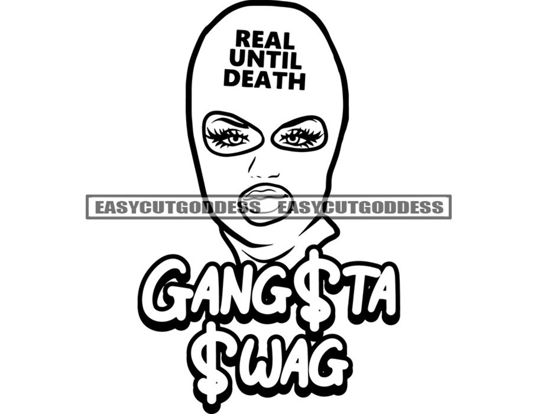 Real Until Death Gangsta Swag Savage Gangster Quotes Woman Ski Mask ...