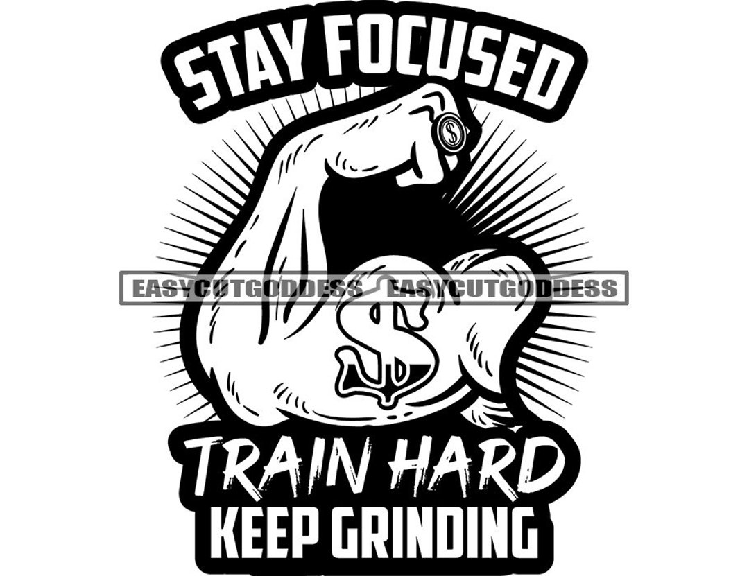 Stay Focused Train Hard Keep Grinding Positive Motivational Quotes ...