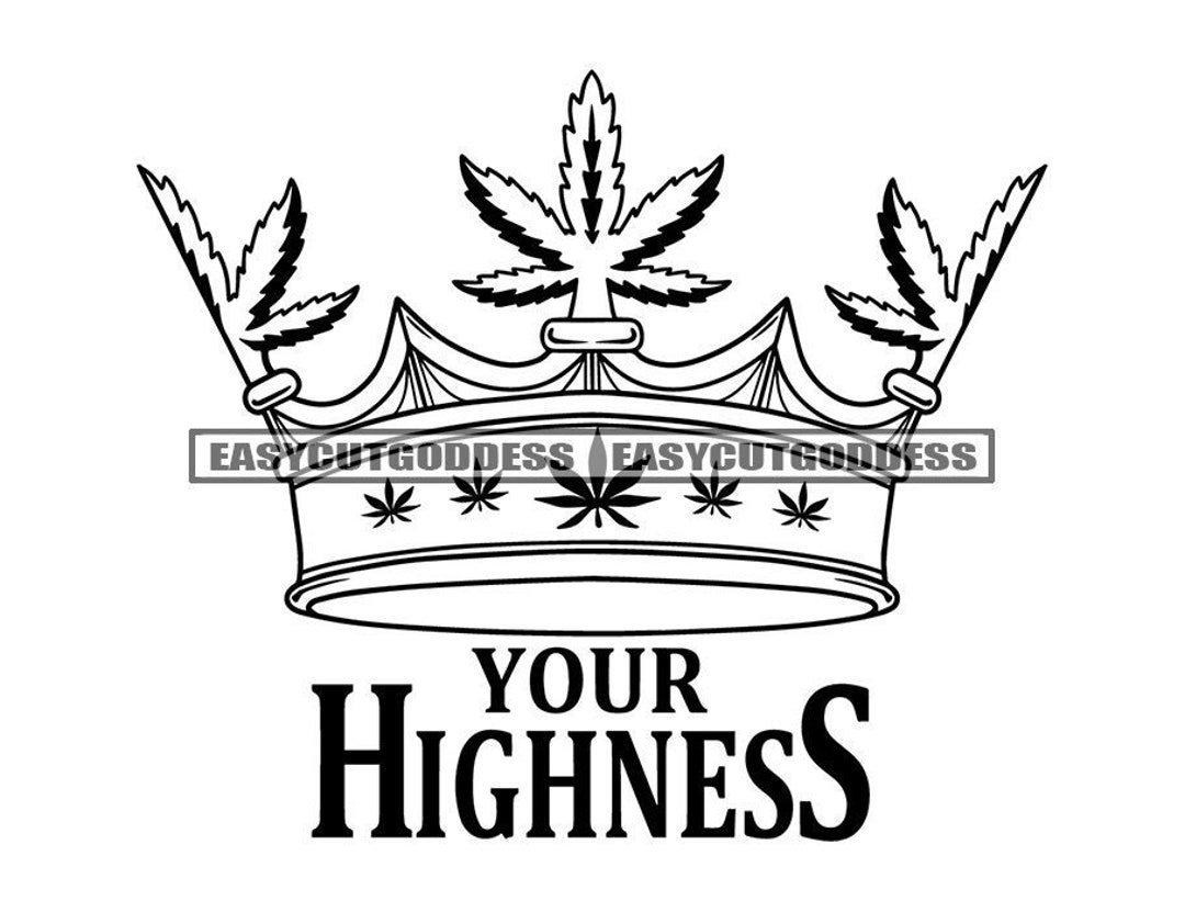 Your Highness Savage Quotes King Crown Royal Leaf Herbs Grass Hemp ...