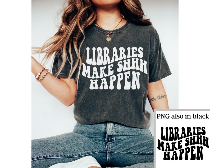 Libraries Make Shhh Happen PNG | Book Lover PNG | Libriarian Shirt PNG ...