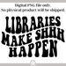 Libraries Make Shhh Happen PNG School Library Month Png Libriarian ...