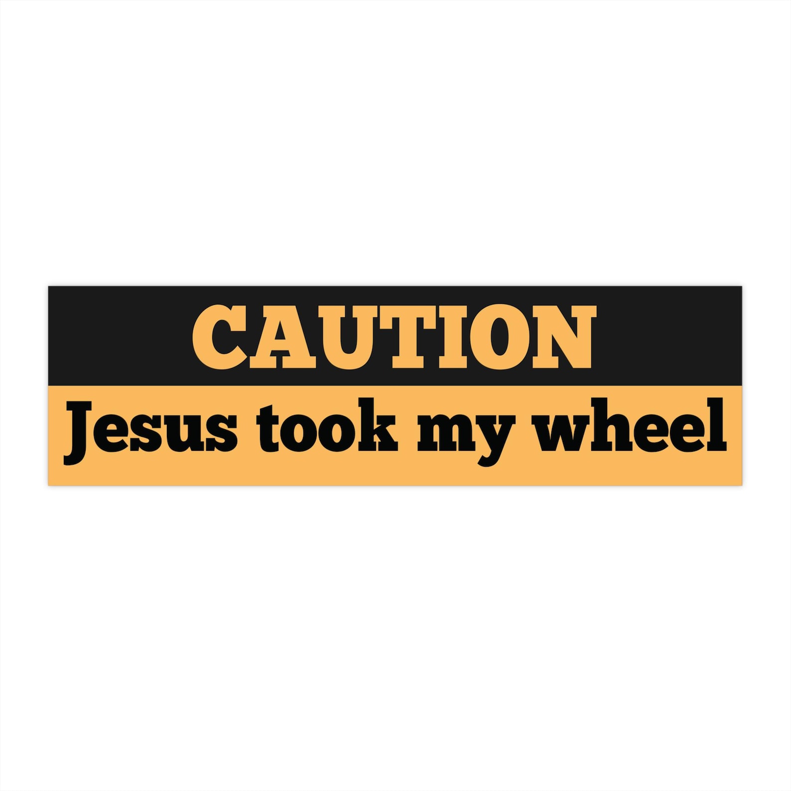 Caution Jesus Took My Wheel Car Bumper Sticker, Jesus Take the Wheel ...