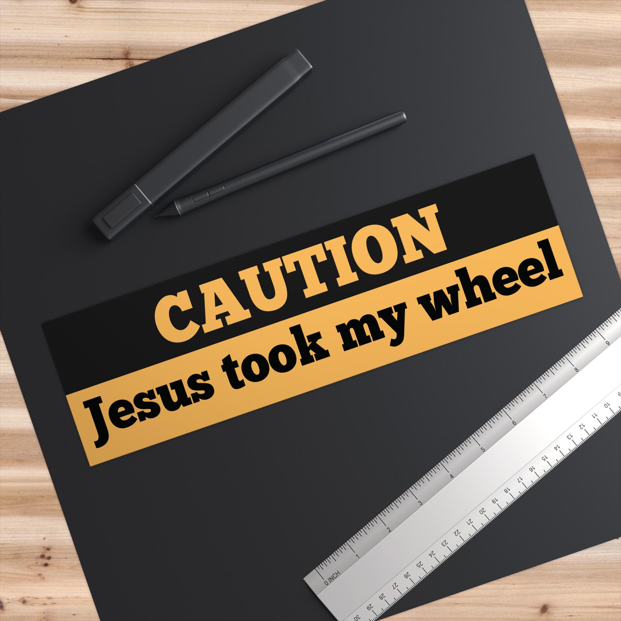 Caution Jesus Took My Wheel Car Bumper Sticker, Jesus Take the Wheel ...