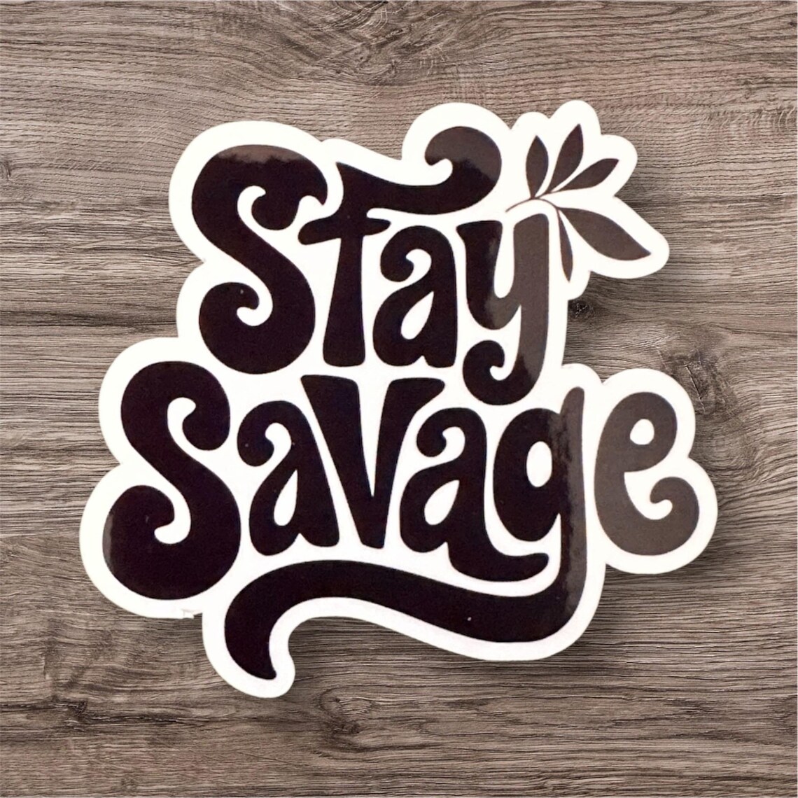 Stay Savage Glossy Sticker Decal Handmade - Etsy
