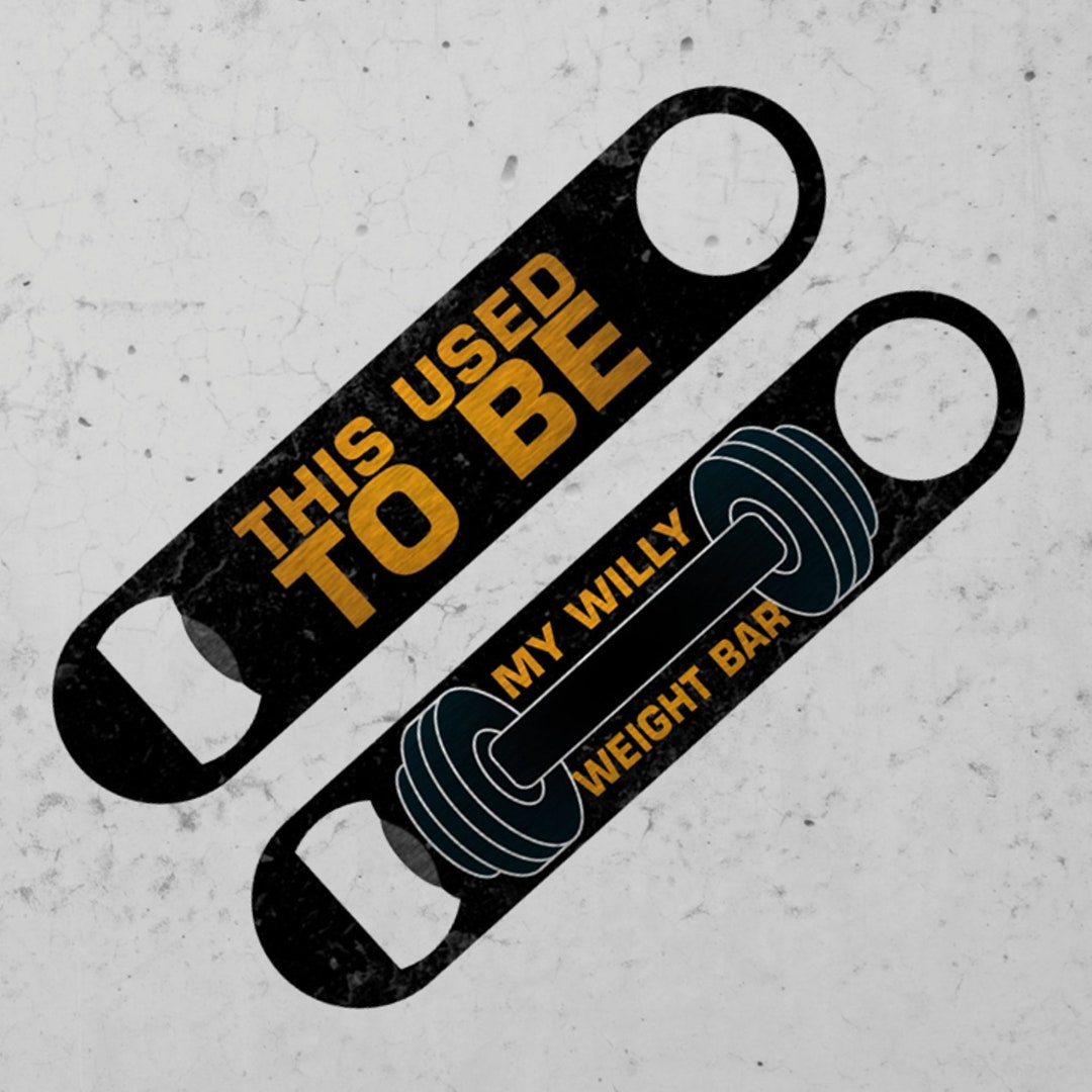 This Used to Be My Willy Weight Bar Blade Bottle Opener Funny Rude ...