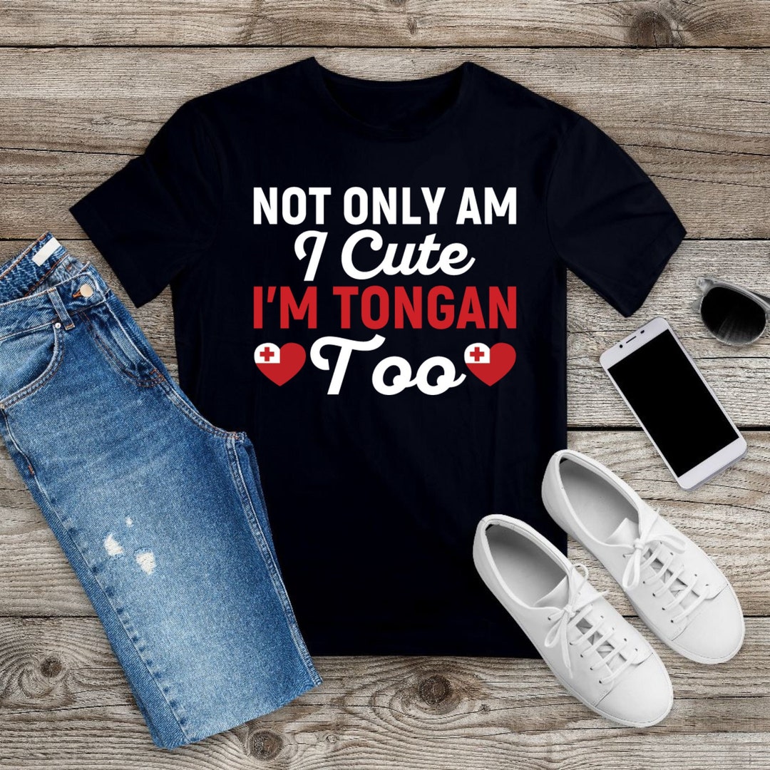 I Am Not Only Cute I Am Tongan Too T-shirt Tongan Shirt Tongan Gift ...