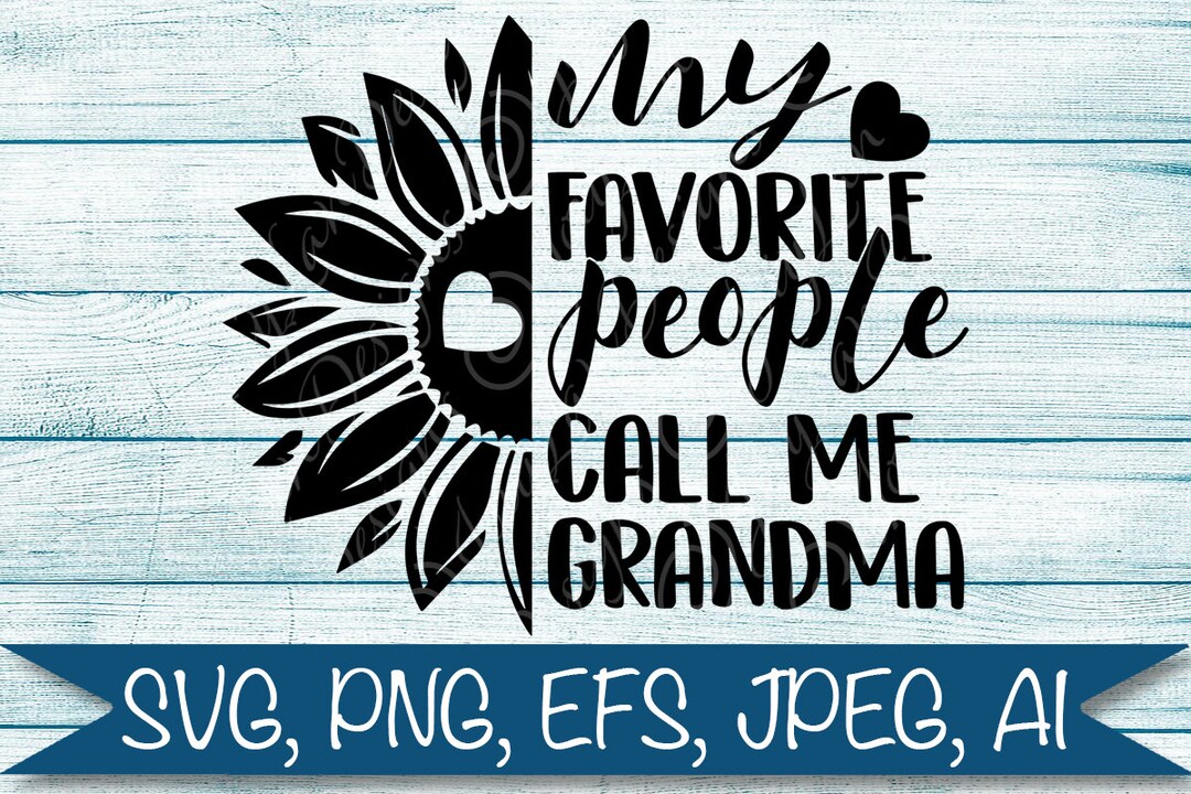 My Favorite People Call Me Grandma Call Me Grandma Svg Sunflower