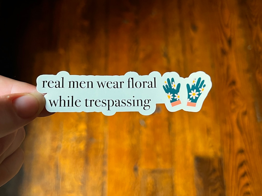 Real Men Wear Floral While Trespassing Glossy Sticker A Good - Etsy