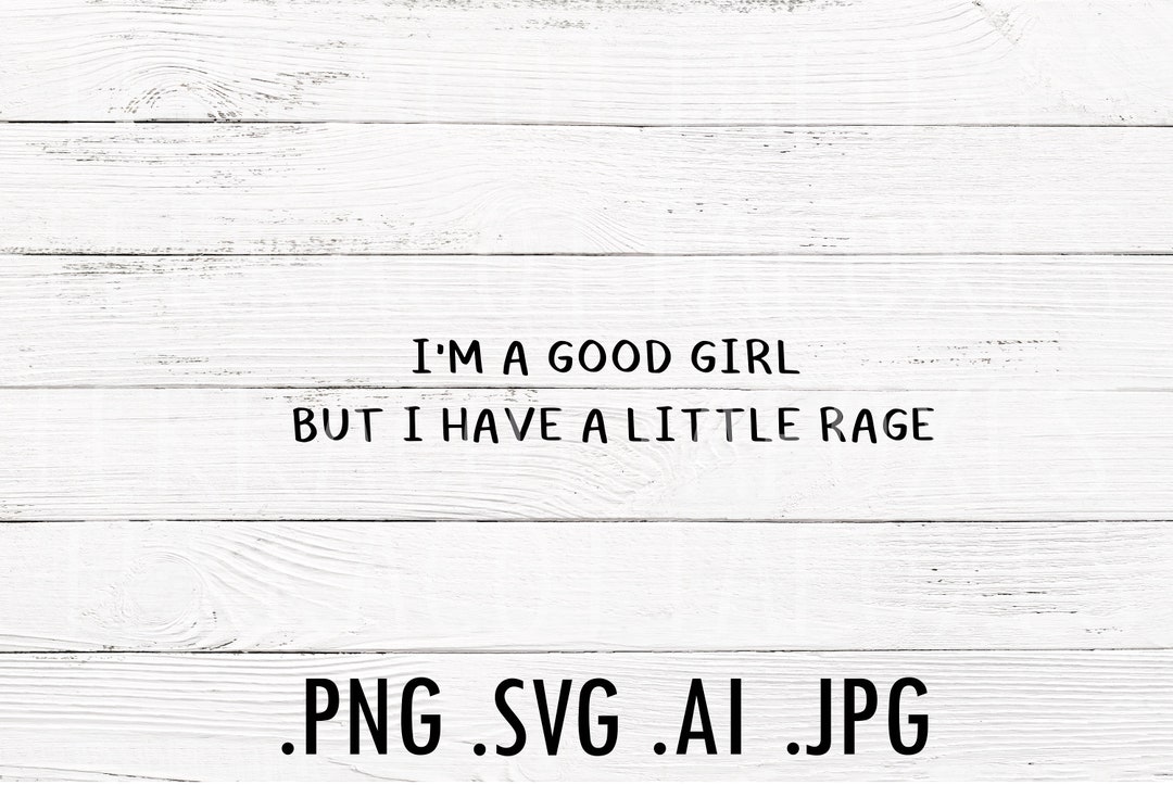 I'm a Good Girl but I Have a Little Rage Svg, Kelsea Ballerini Quote ...
