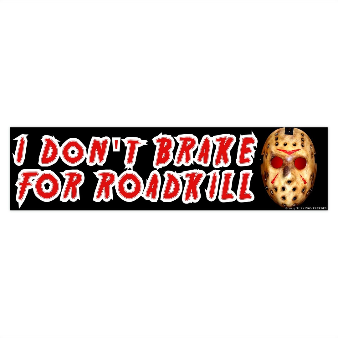 I Don't Brake for Roadkill Bumper Sticker, Funny Sticker, Car Wall ...