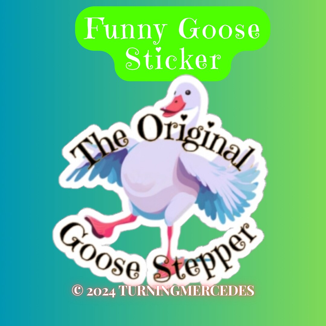 The Original Goose Stepper Kiss-cut Stickers, Silly Goose Parody, Not ...
