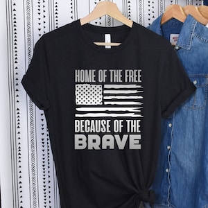 Home of the Free Because of the Brave Shirt, Veteran Shirt, Memorial ...