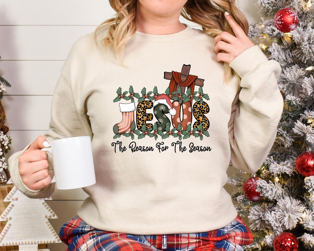 Jesus is the Reason for the Season Sweatshirt, Christmas Christian Gift ...