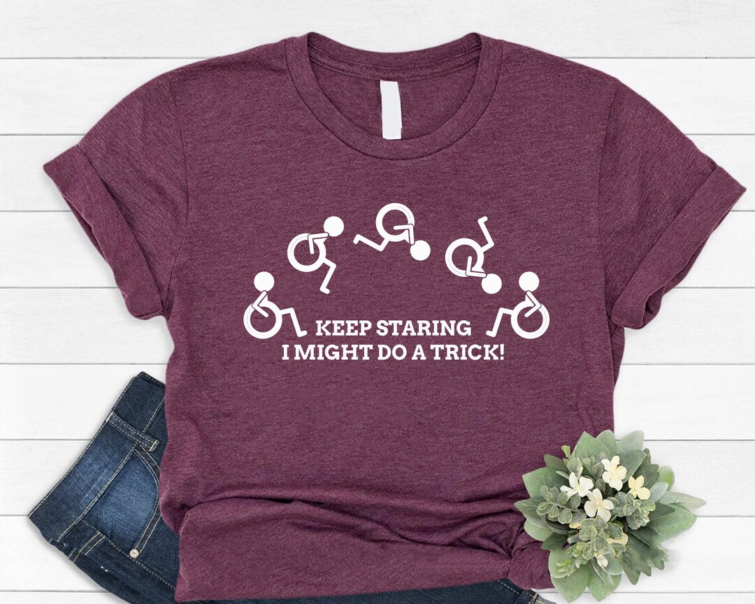 Keep Staring Disability Awareness Shirt, I Might Do A Trick Shirt ...
