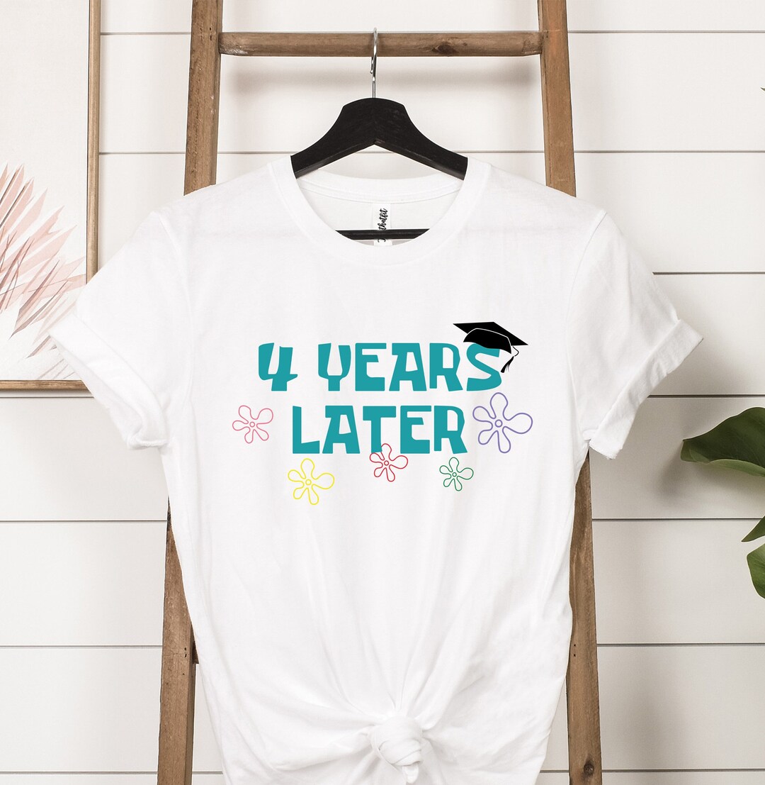 4 Years Later Graduate Shirt, Graduate Shirt, Kids Graduation Shirt ...