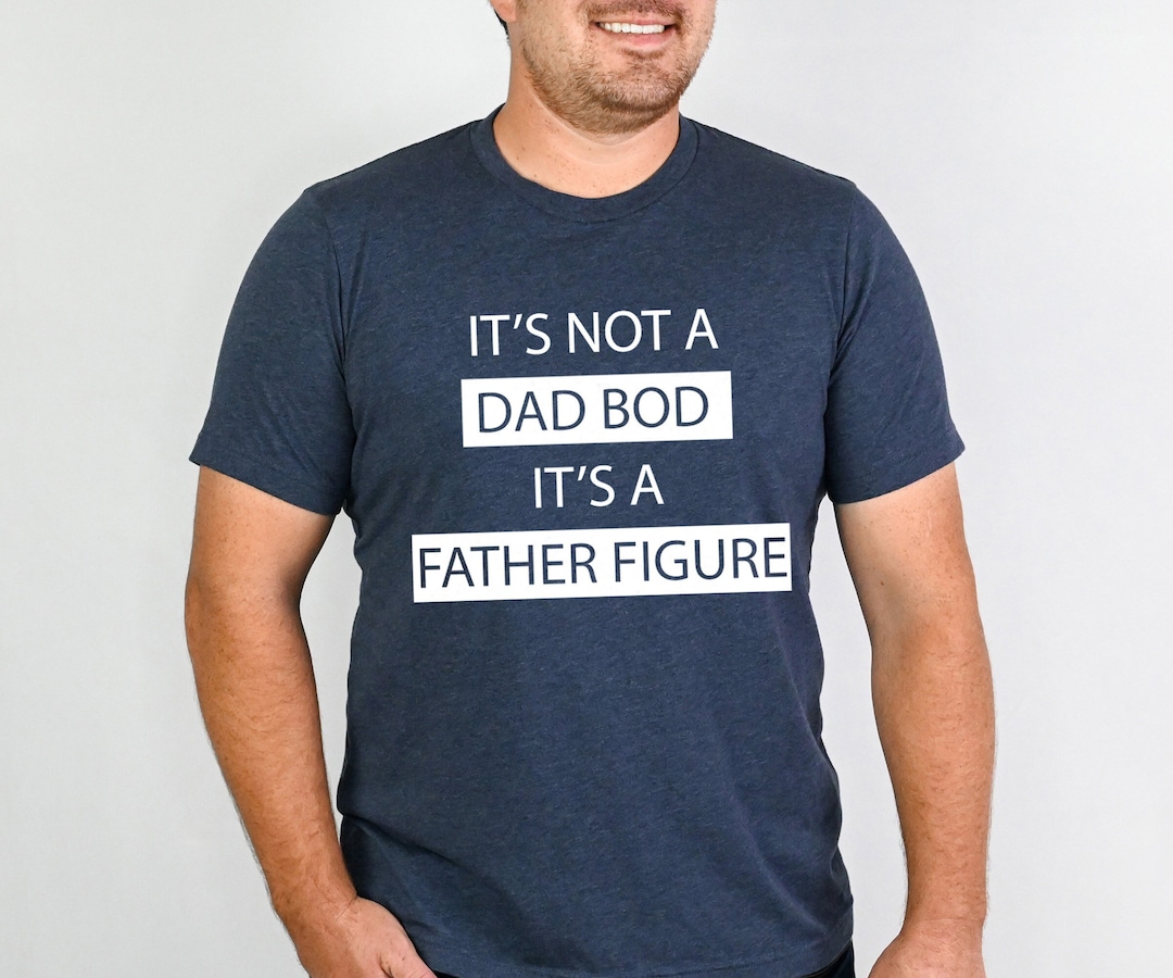 It's Not A Dad Bod It's A Father Figure Shirt, Dad Shirt, Gift for Dad ...