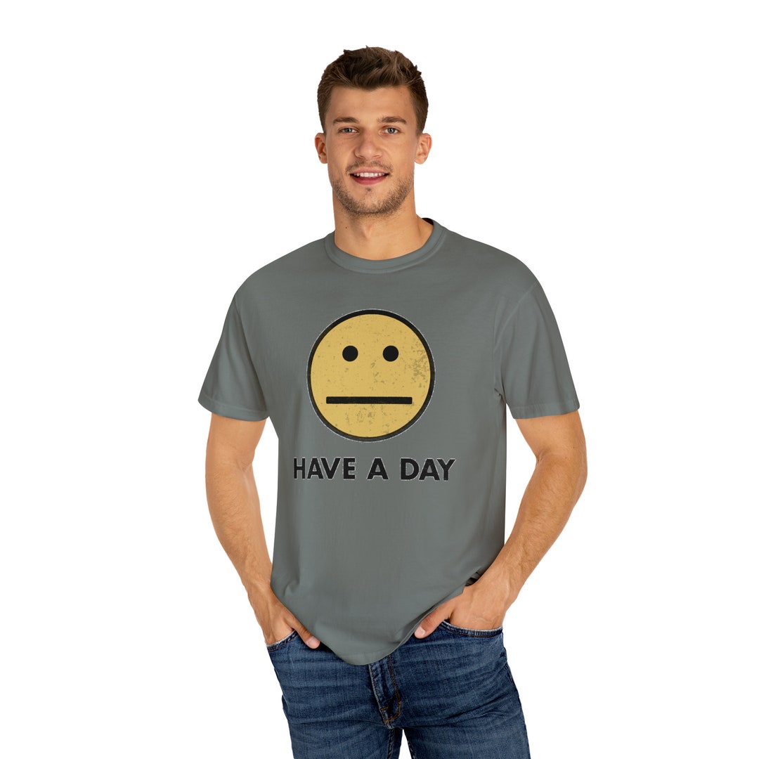 Have a Day - Deadpan Face Emoji - Unisex Garment-dyed T-shirt - Etsy