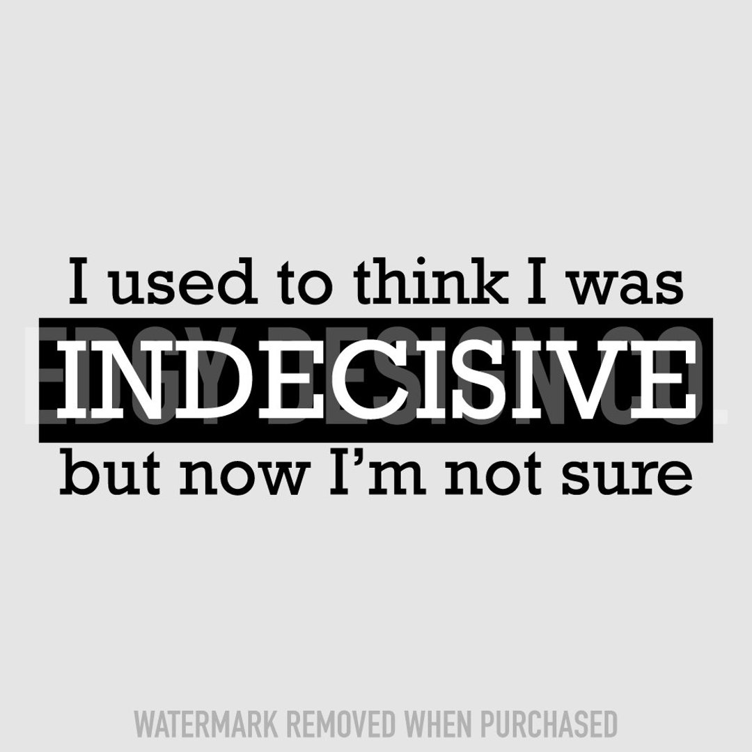 Indecisive Sarcastic SVG: Funny Quote Clipart (commercial Use) - Etsy
