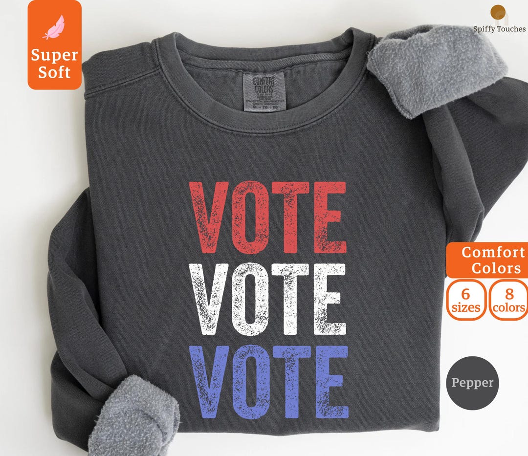 Vote Election Sweatshirt: Comfort Colors Politics Sweater - Etsy