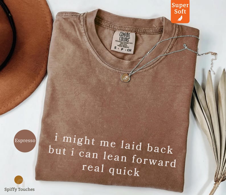 Comfort Colors® I Might Be Laid Back but I Can Lean Forward Real Quick ...