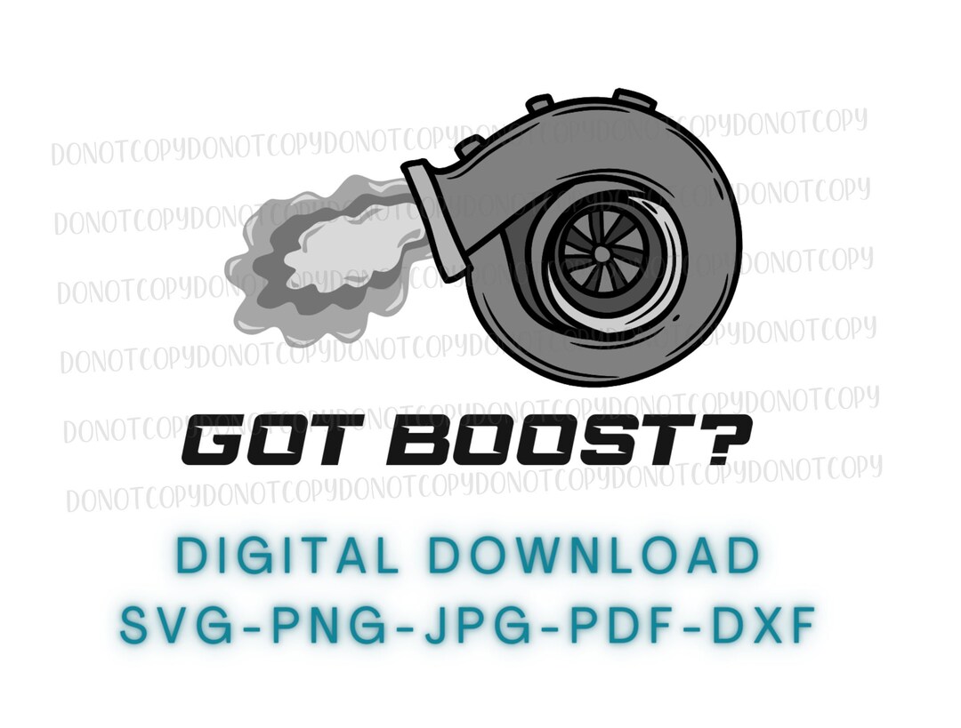 Got Boost? SVG, PNG, JPG Digital File/racing Svg Cut File/turbo Boost ...