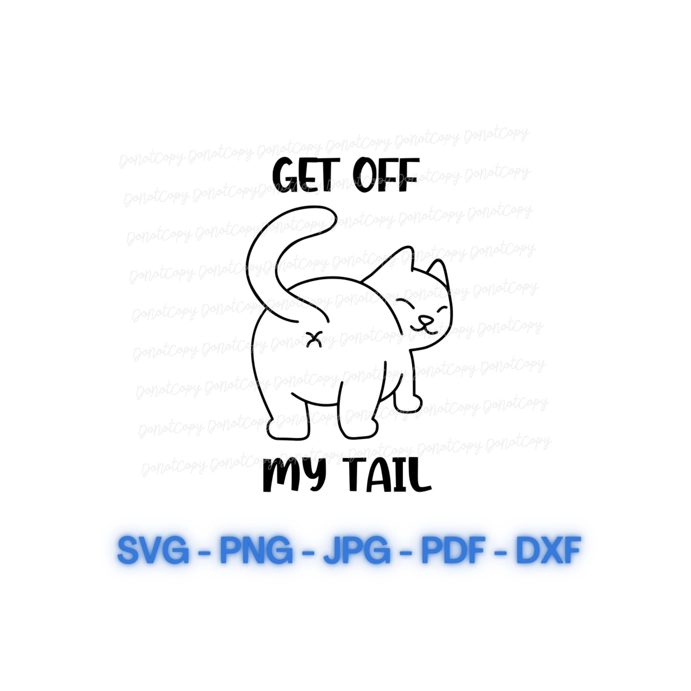 Get off My Tail SVG, PNG, Jpg Digital File/funny Svg File/sarcastic Svg ...