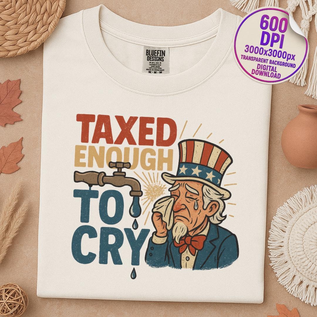 Taxed Enough to Cry PNG, Uncle Sam Political Humor Clipart, Funny Tax ...