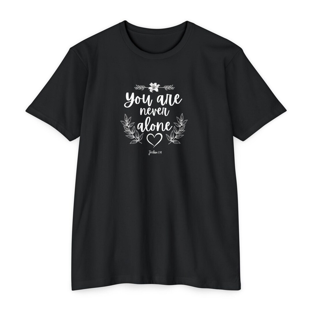 You Are Never Alone Bible Verse Unisex T-shirt, Inspirational, Gift for ...