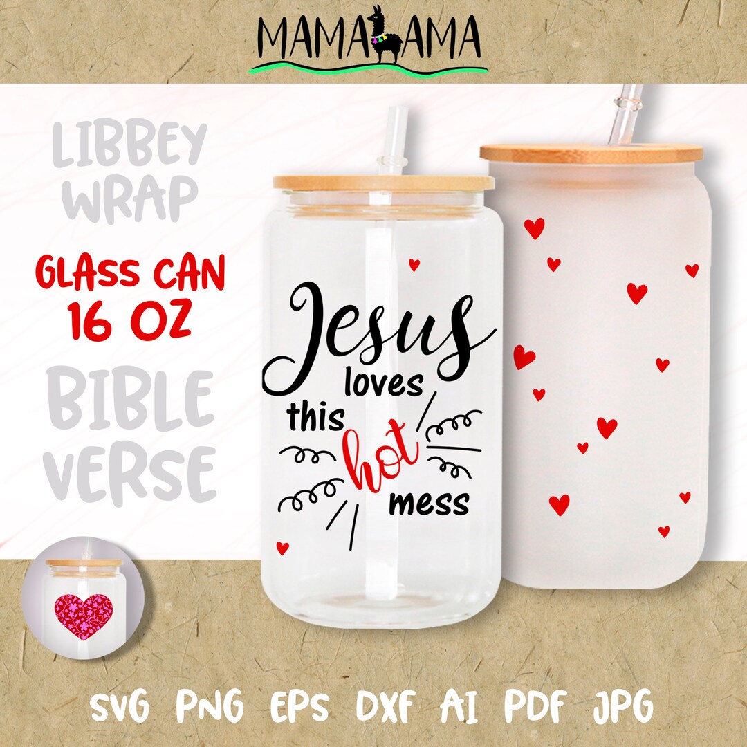 Scripture 16oz Libbey Glass Can Wrap Svg Jesus Loves This Hot Mess 16 ...