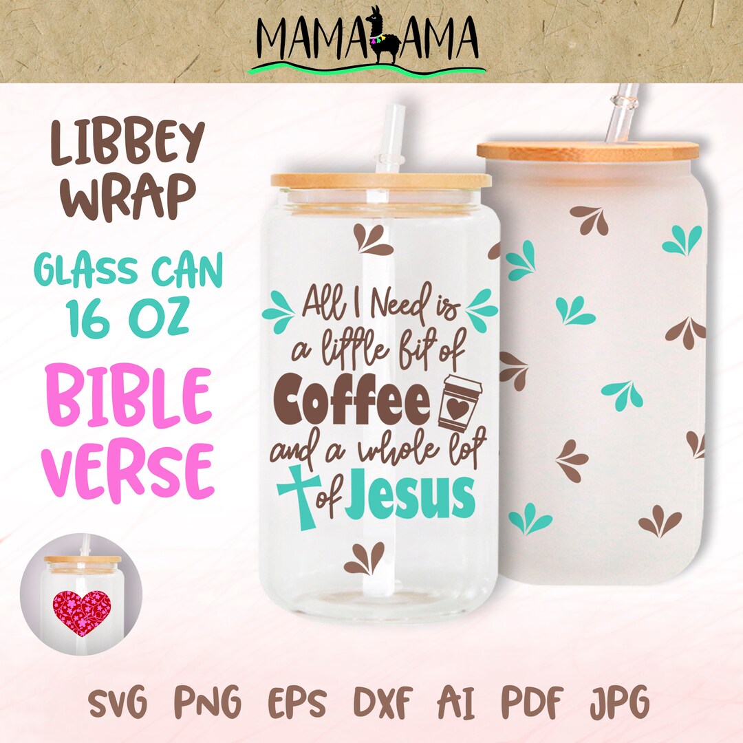 16oz Libbey Cup Wrap Svg All I Need is a Little Bit of Coffee and Jesus ...