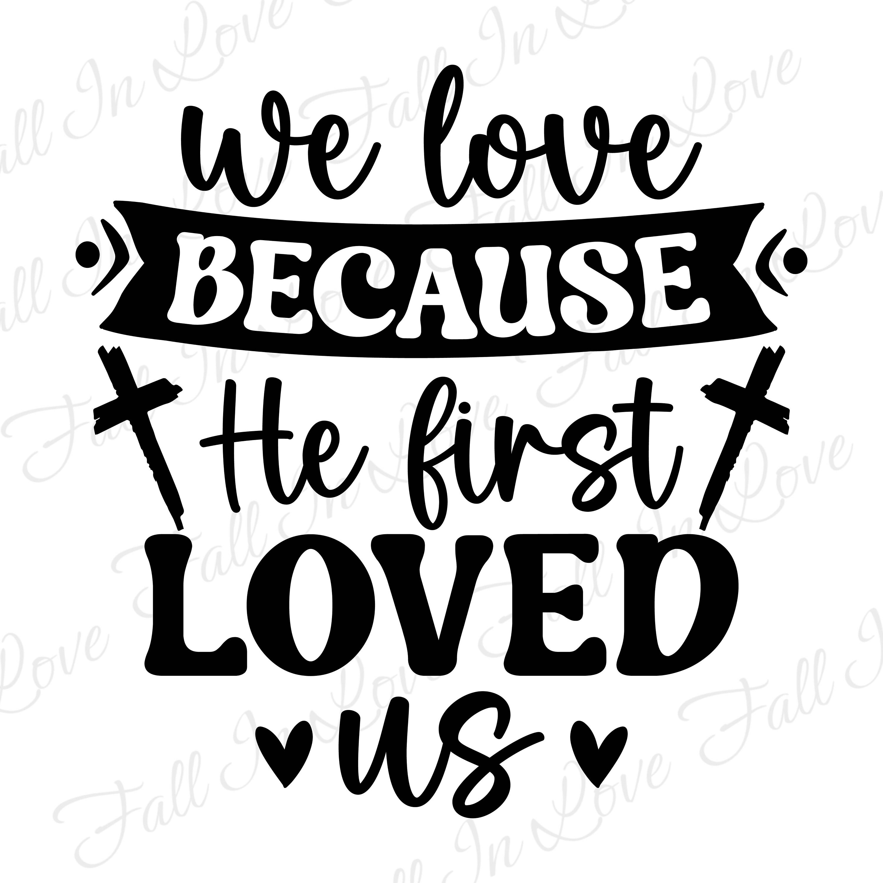 We Love Because He First Loved Us SVG, Christian Svg, Jesus Svg, Bible ...