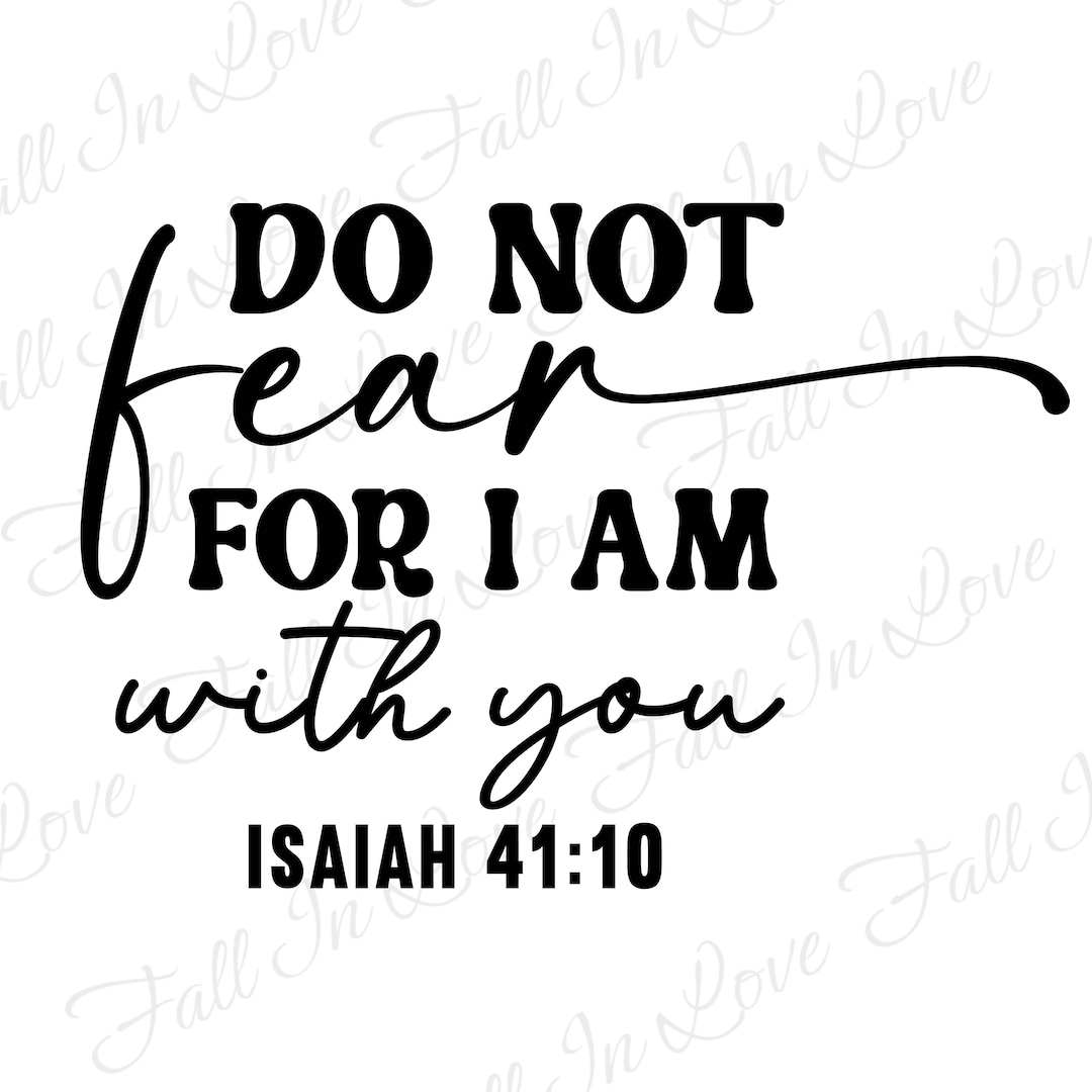 Do Not Fear for I Am With You Isaiah 41:10 SVG, Christian Svg, Jesus ...