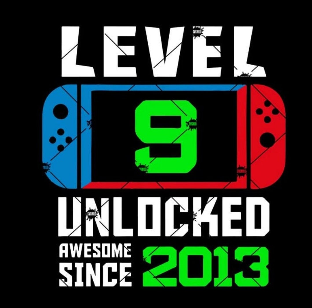 Level 9 Unlocked Awesome Since 2013 Svg, Unlocked Svg, 9th Birthday Svg ...