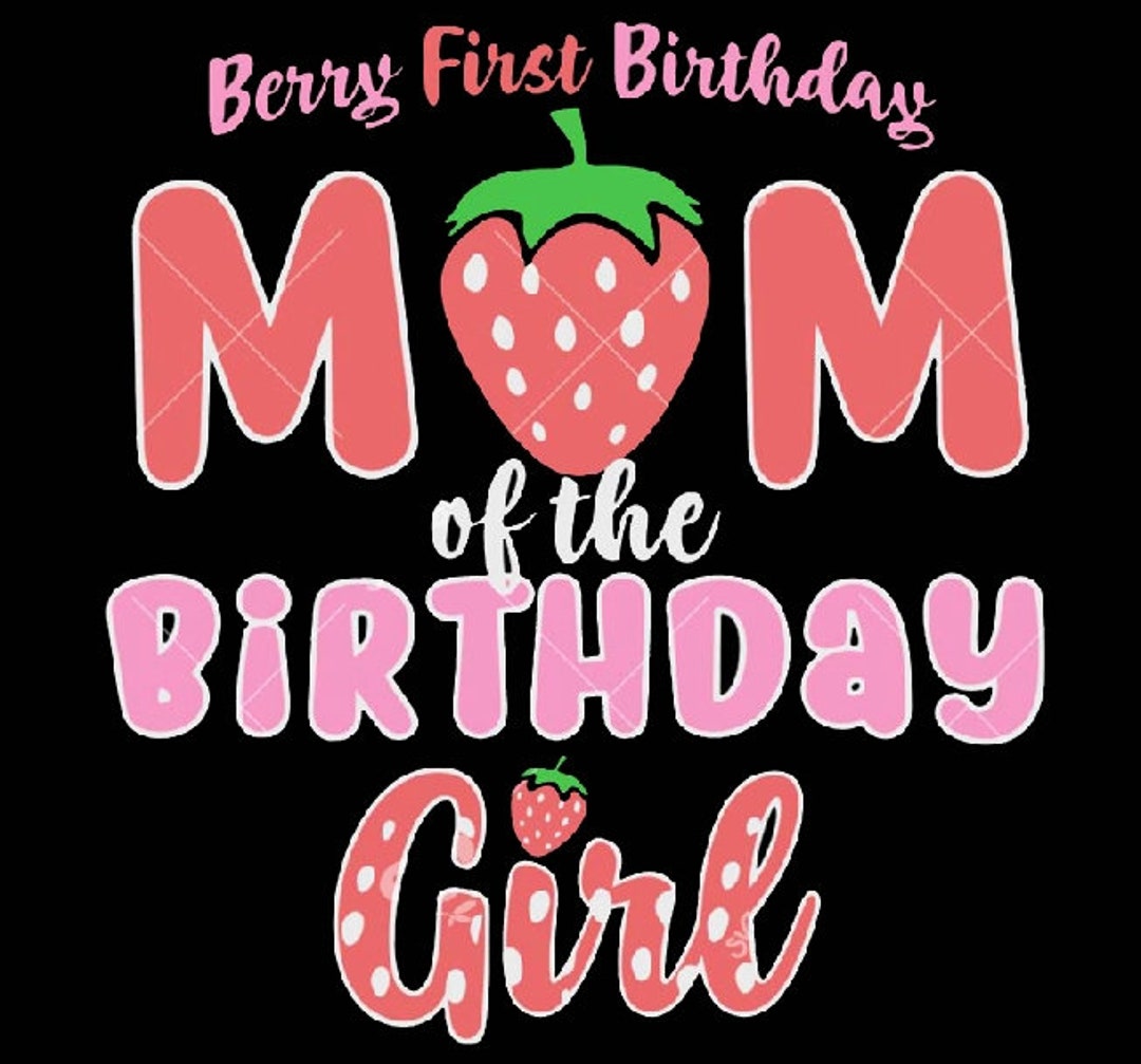 Berry First Birthday Mom of Birthday Girl Svg, Birthday SVG, Strawberry ...