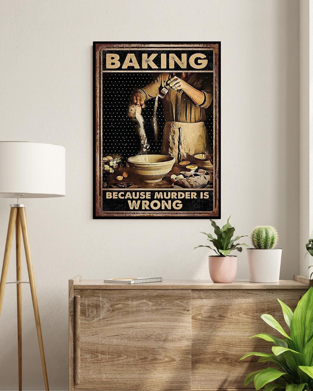 Retro Motivational Poster. Baking Because Murder is Wrong Poster, Sign ...